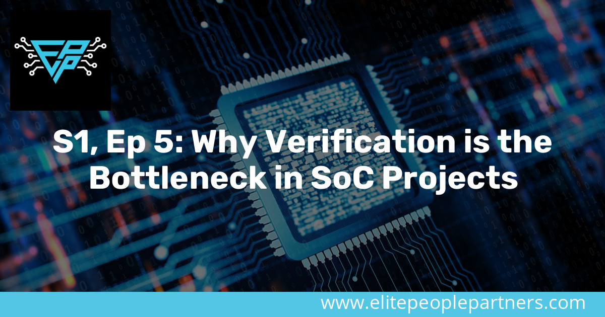 S1, Ep 5: Why Verification is the Bottleneck in SoC Projects ...